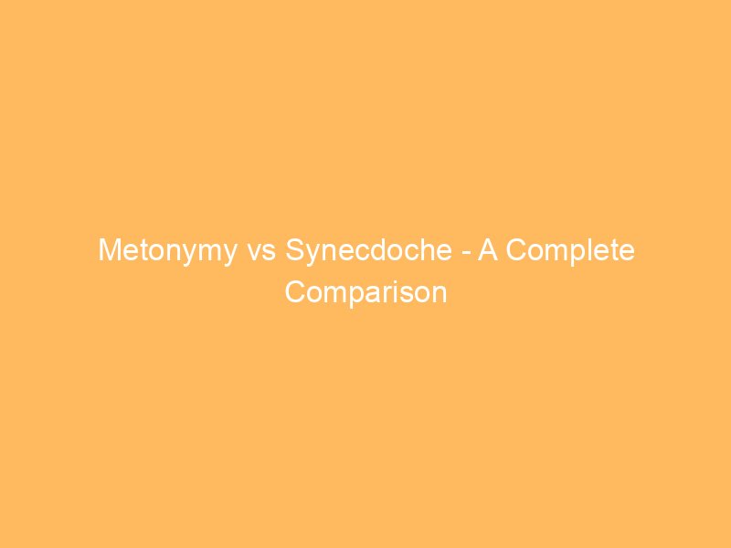 Metonymy vs Synecdoche - A Complete Comparison - Calculators and ...